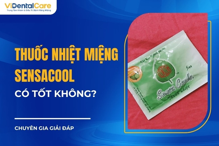 Thuốc Nhiệt Miệng Sensacool Có Tốt Không? Công Dụng Thực Tế